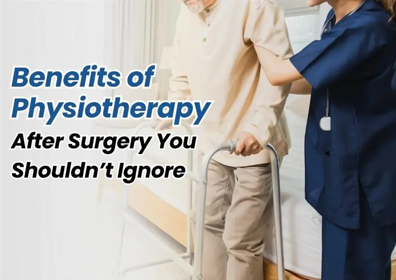 6 Powerful Benefits of Physiotherapy After Surgery You Must Know