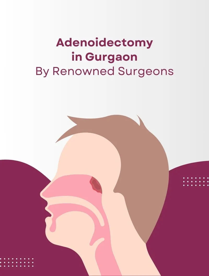 Adenoidectomy Surgery Doctor in Gurgaon