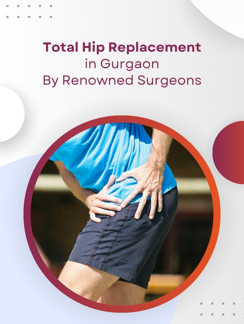 Total Hip Replacement Surgery Doctor in Gurgaon